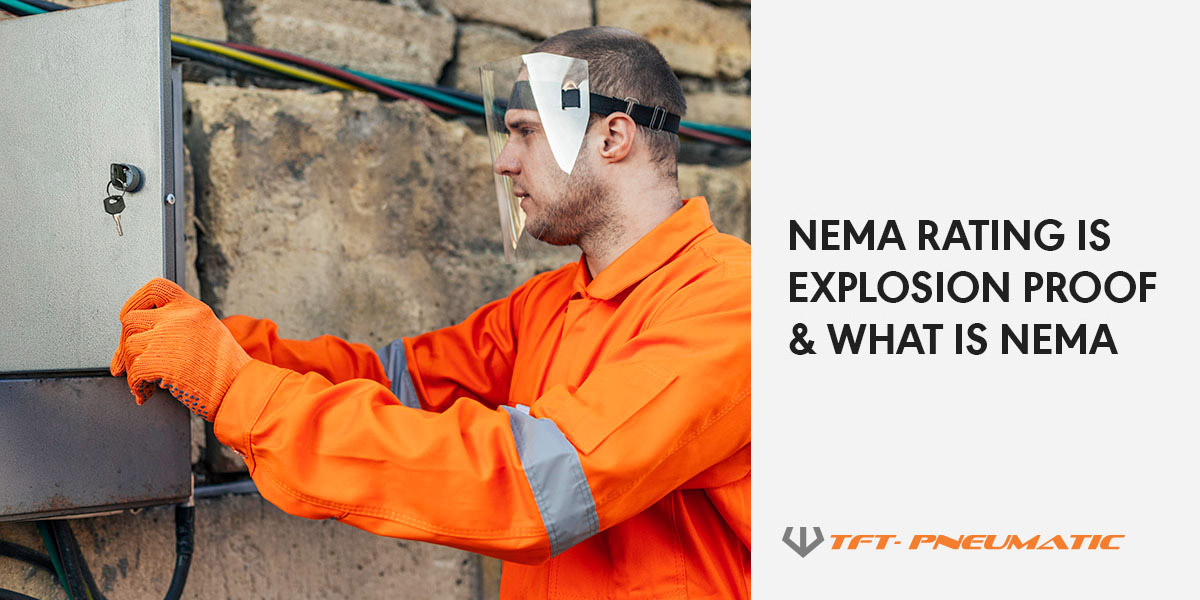 NEMA Rating Is Explosion Proof & What Is NEMA | TFT Pneumatic