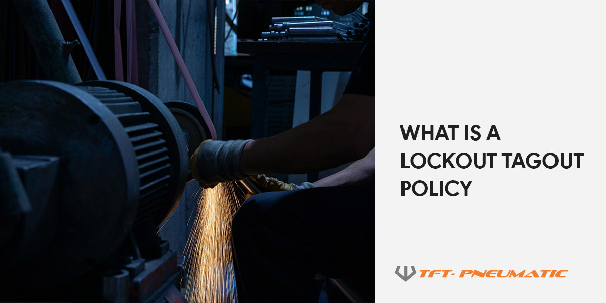 What is a Lockout Tagout Policy | TFT Pneumatic