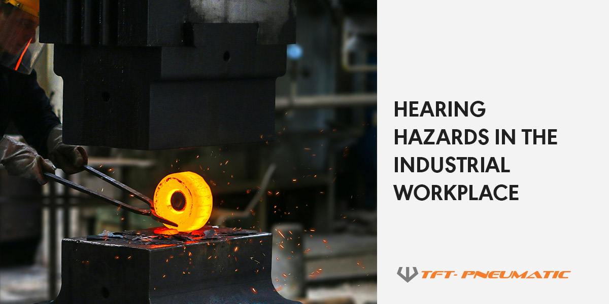 Hearing Hazards | TFT Pneumatic